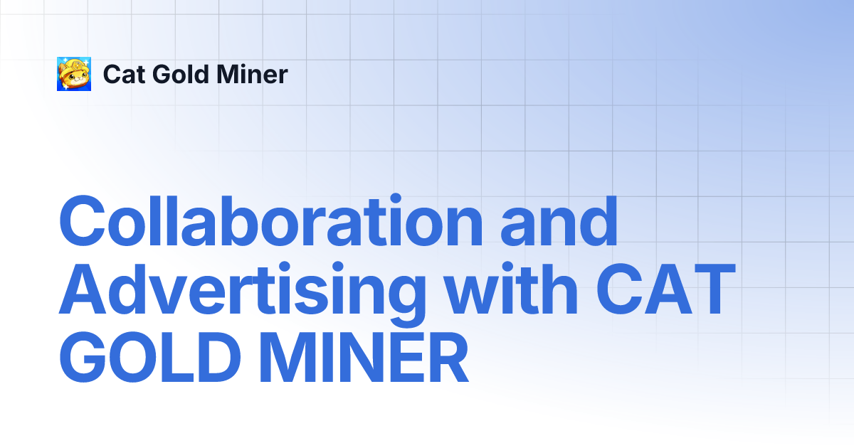 Collaboration and Advertising with CAT GOLD MINER | Cat Gold Miner